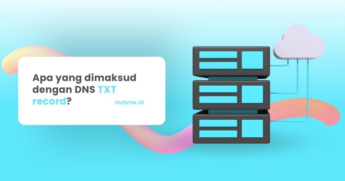 Apa yang dimaksud dengan DNS TXT record? - Artikel Panduan - Hubme