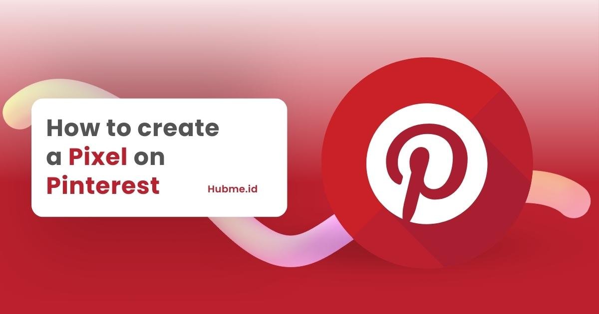 How to create a Pixel on Pinterest - Guide Articles - Hubme