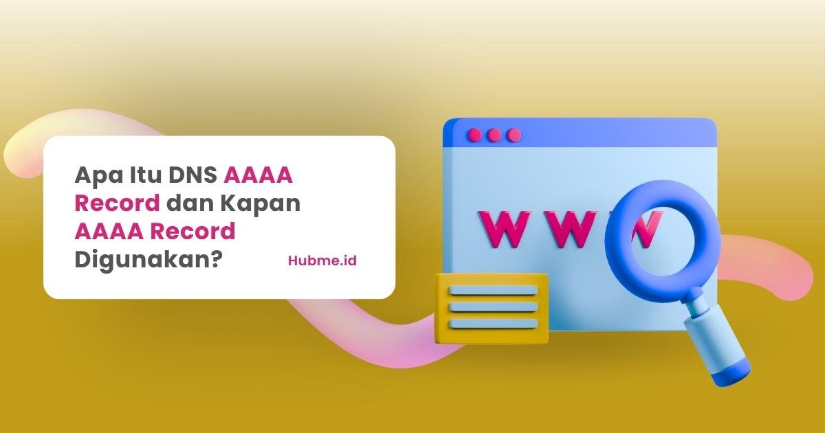 Apa Itu DNS AAAA Record dan Kapan AAAA Record Digunakan? - Artikel Panduan - Hubme